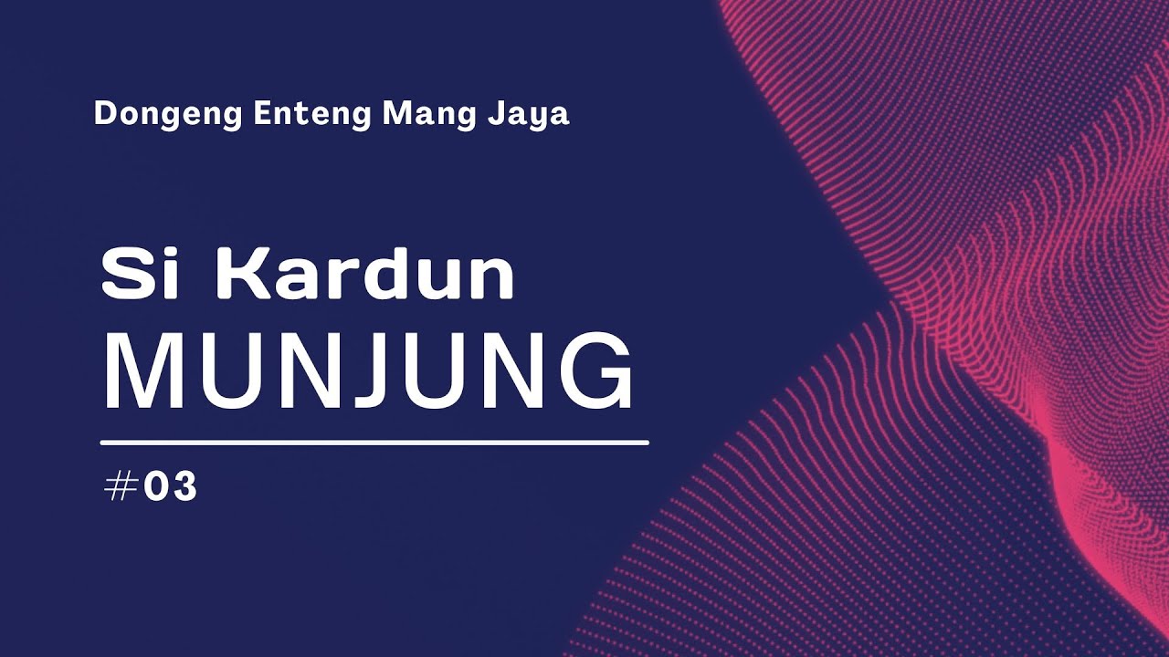 Bagian 03, SI KARDUN MUNJUNG, Dongeng Enteng Mang Jaya, Carita Sunda ...