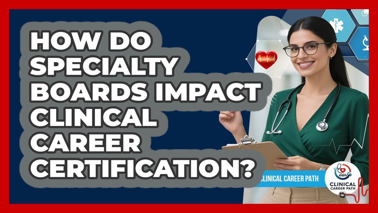 How Do Specialty Boards Impact Clinical Career Certification ...