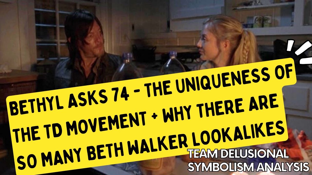 Bethyl Asks 74 - The Uniqueness of the TD Movement + Why There are So Many Beth Walker ...