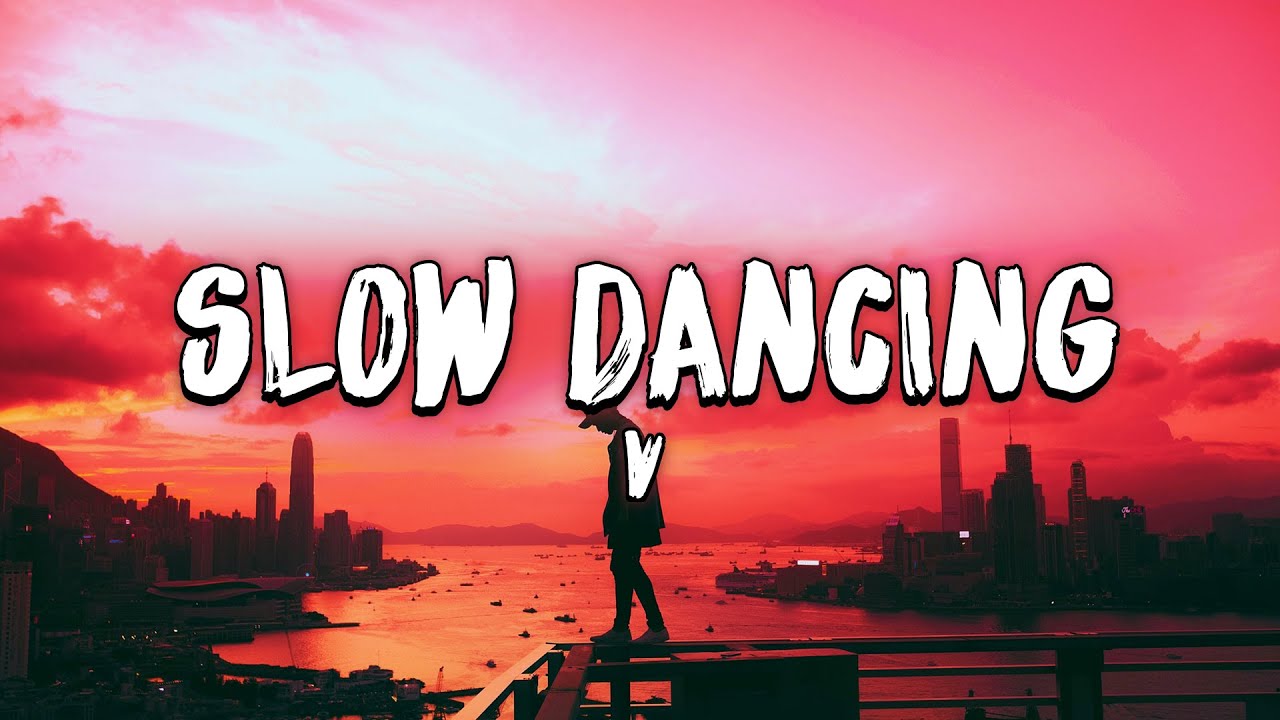 V Slow Dancing Lyrics In English Youtube