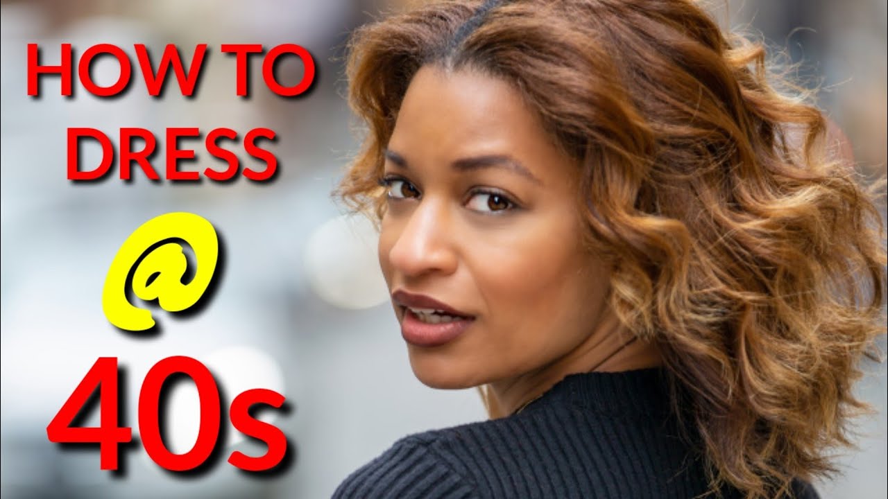 How to dress in your 40s || TO DRESS AT 40 AND LOOK GREAT. - YouTube
