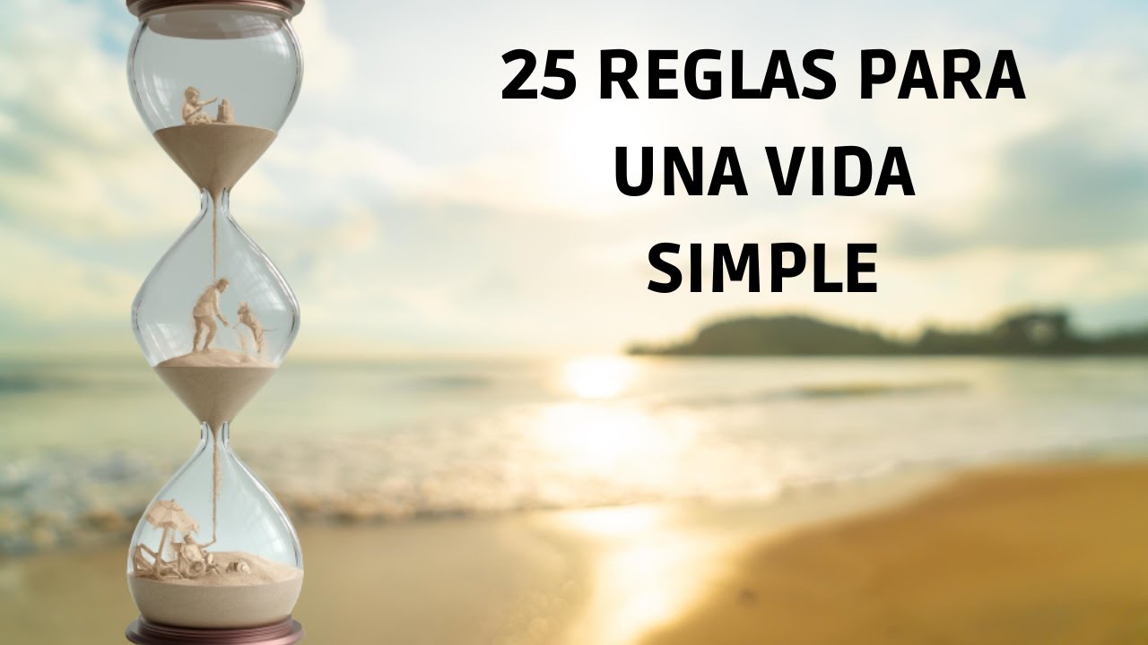 Una Vida Simple. 25 reglas para tener una vida simple - YouTube