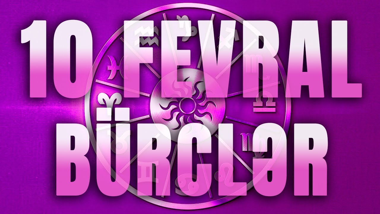BÜRCLƏR - 10 FEVRAL 2024 | Günün Bürc Proqnozu 🔮 - YouTube