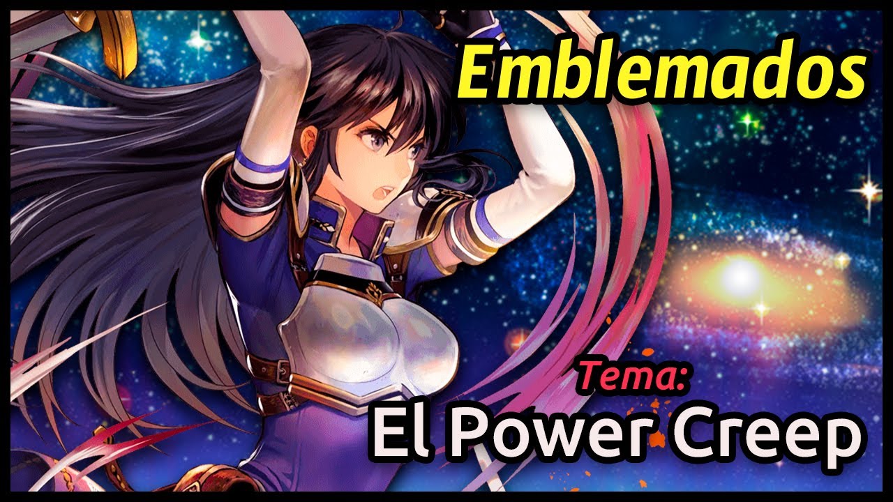[FEH] "EMBLEMADOS" 06 | PODCAST | El Power Creep | Con Bae Channel ...