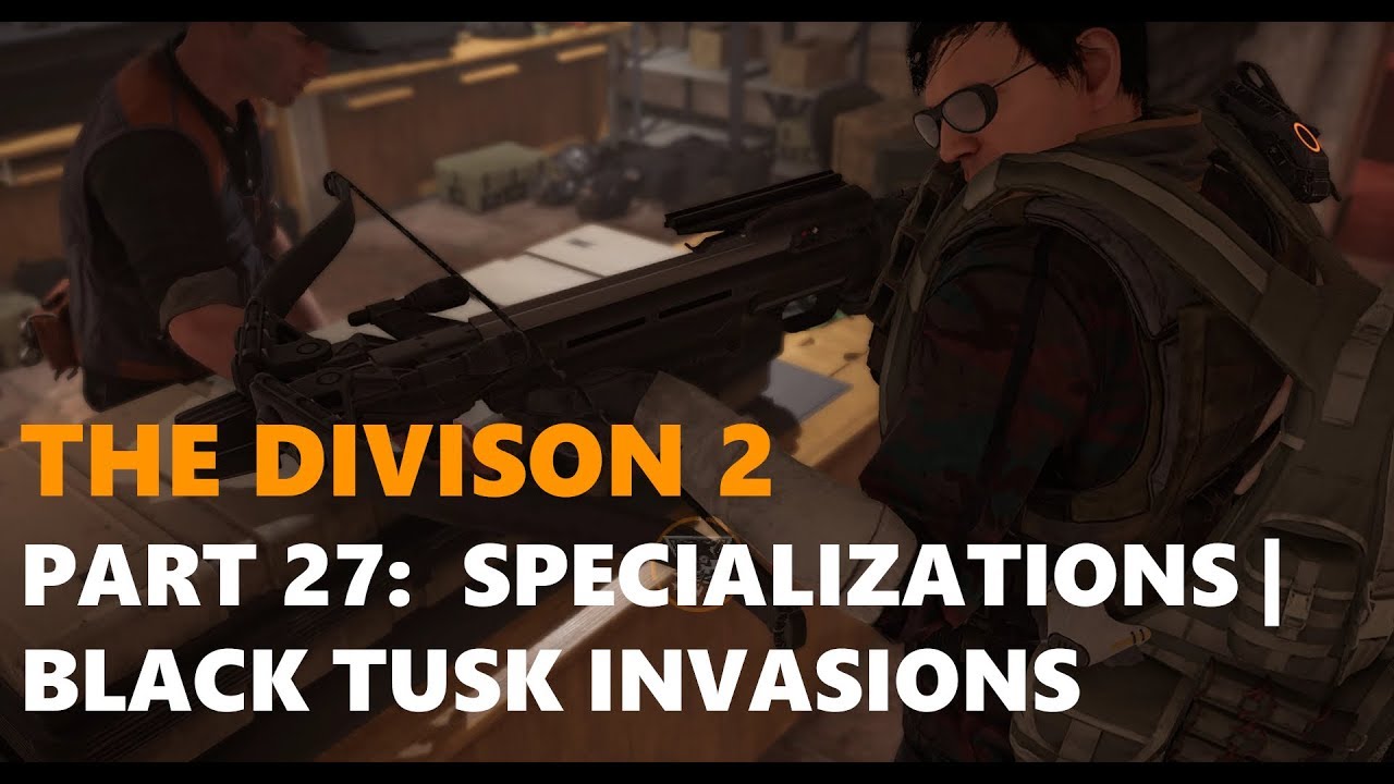 The Division 2 Part 27: Specializations and Resisting Black Tusk ...