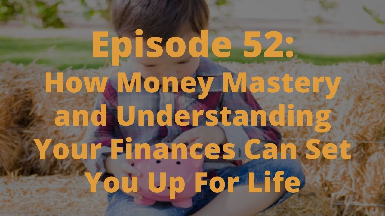 BONUS Episode 52 - Money mastery and how understanding your finances ...