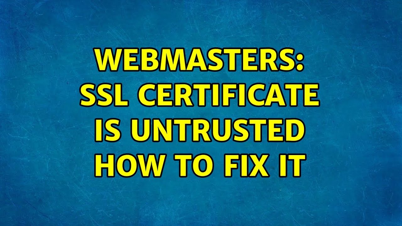 Webmasters: SSL Certificate is Untrusted how to fix it (2 Solutions ...