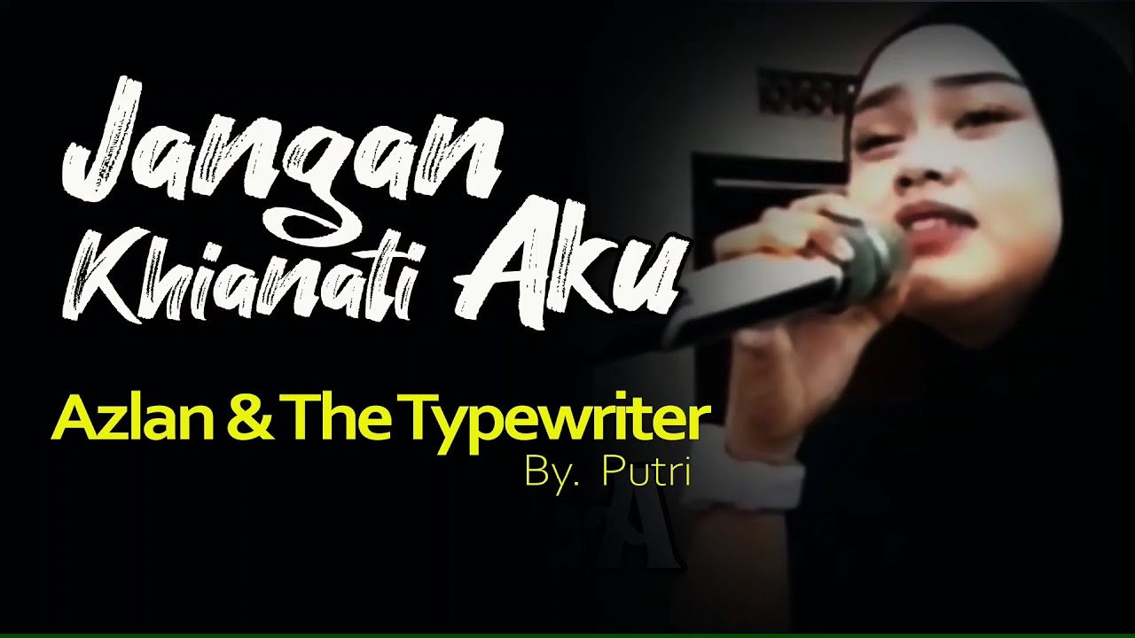 Jangan Khianati Aku_Azlan & The Typewriter ( By,Putri ) - YouTube