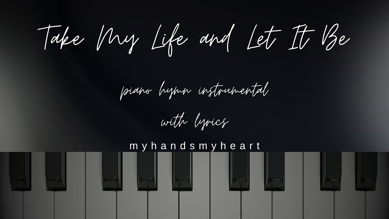 Take My Life and Let It Be - Piano Instrumental Hymn with Lyrics - YouTube
