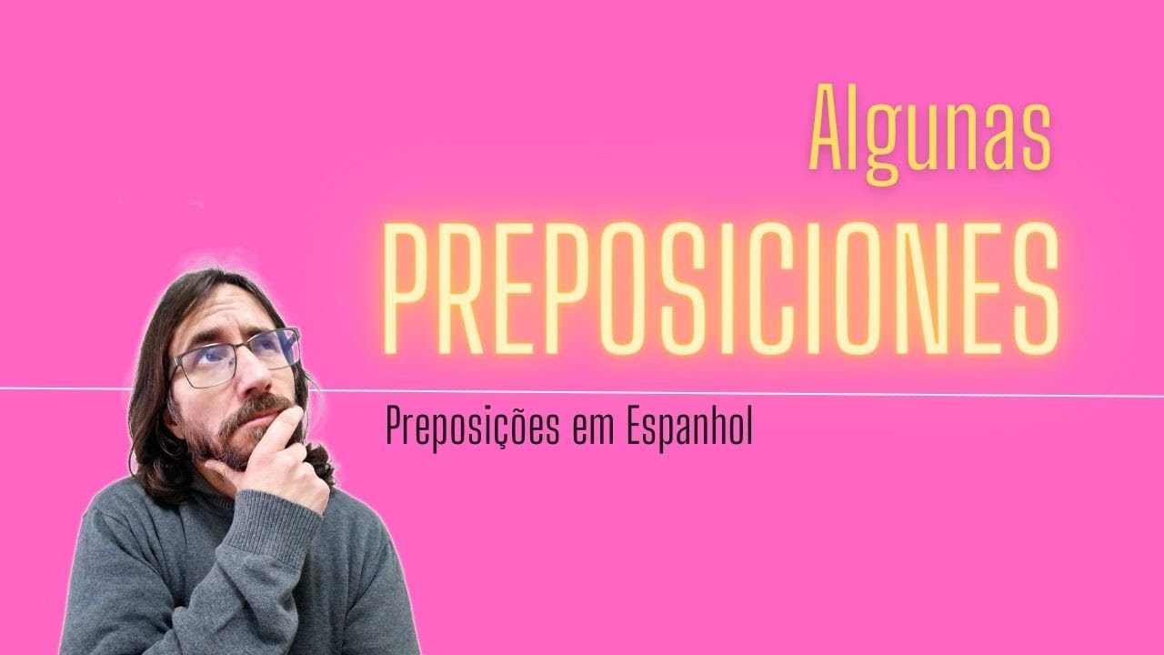CONHEÇA algumas PREPOSIÇÕES em ESPANHOL (ALGUNAS PREPOSICIONES) | Profe ...