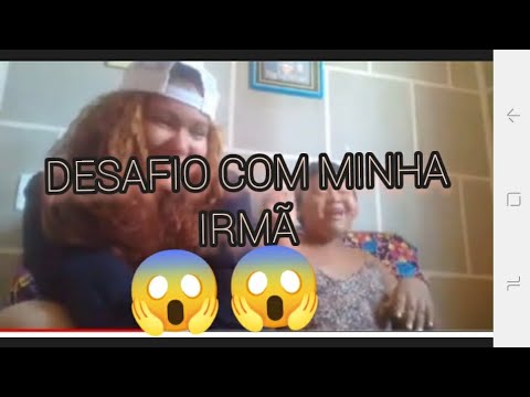 Desafio +treta mais video com minha irmã