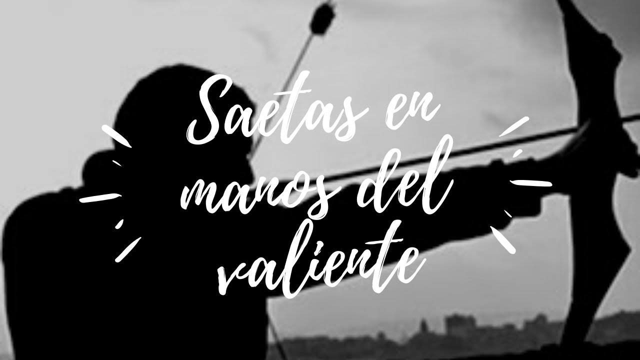 Saetas en Manos del Valiente - YouTube Saetas en Manos del Valiente - YouTube