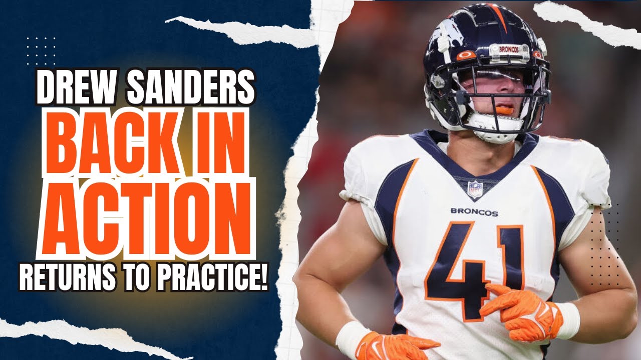 Denver Broncos LB Drew Sanders RETURNS TO PRACTICE For First Time Since ...