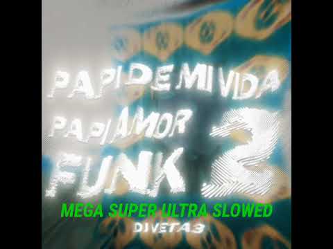 PAPI DE MI VIDA PAPI AMOR FUNK 2 (Mega Super Ultra Slowed)
