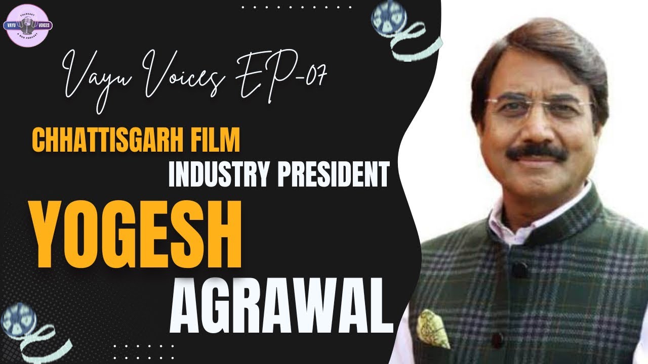 EP 07 | Yogesh Agrawal | Chhattisgarh Film Industry Ka Istar ...