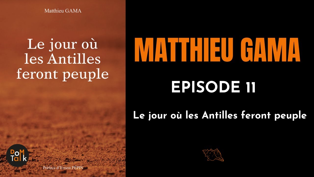 #11 - Matthieu GAMA - Le jour où les Antilles feront peuple ...