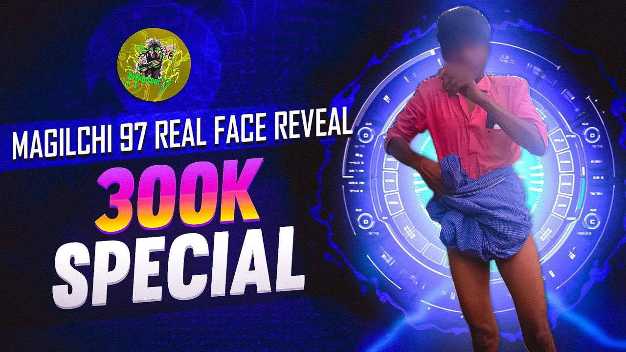 300 K SPECIAL ||😍|| MAGILCHI 97 REAL FACE REVEAL...💚 - YouTube
