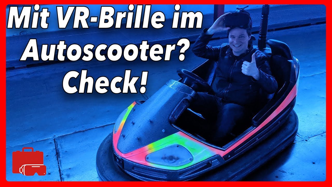 Mit einer Virtual Reality Brille auf dem Autoscooter? Klappt! Der ...