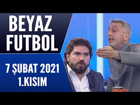 Beyaz Futbol 7 Şubat 2021 Kısım 1/3