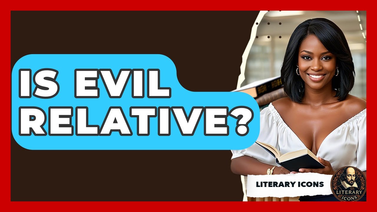 Is Evil Relative? - Literary Icons - YouTube