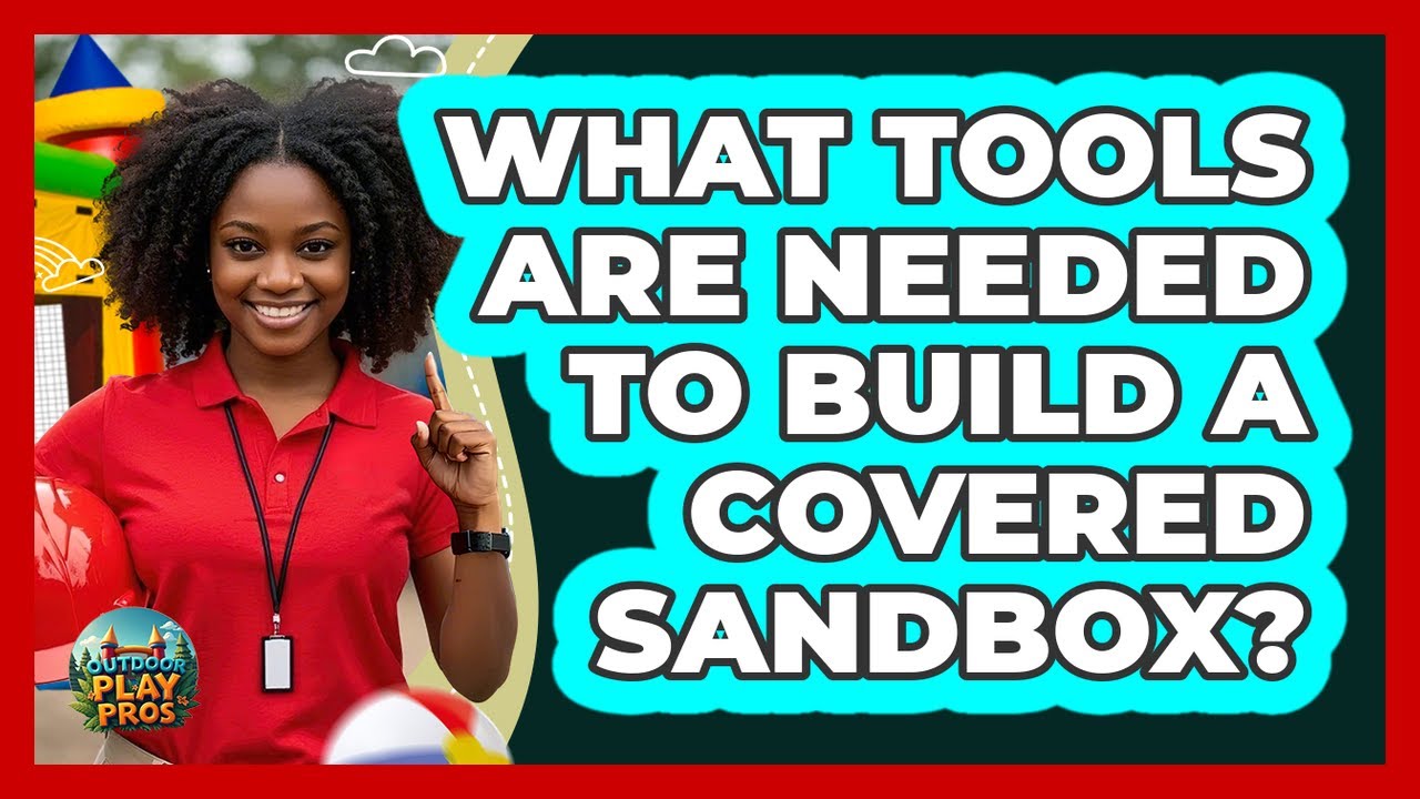What Tools Are Needed To Build A Covered Sandbox? - YouTube