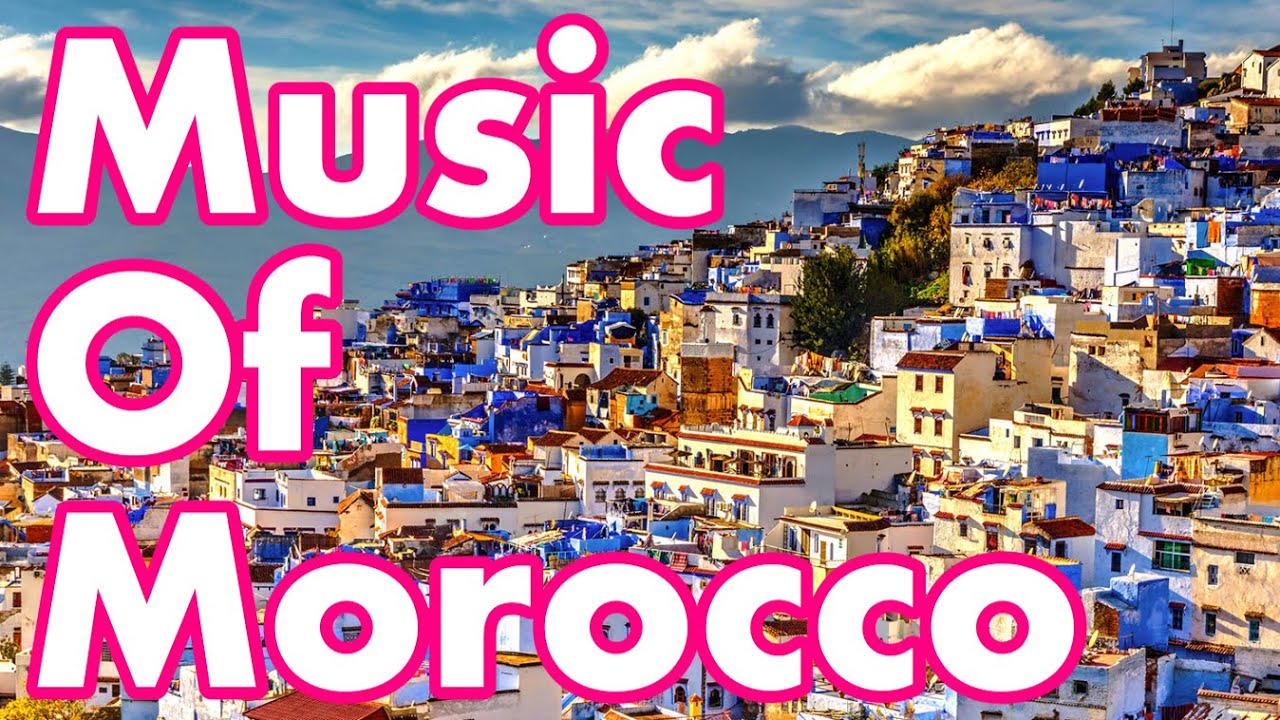 Music of Morocco : Chillout & Traditional Music - YouTube