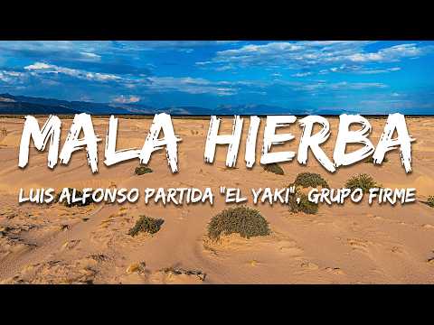 Luis Alfonso Partida El Yaki, Grupo Firme - Mala Hierba (Texto/Lyrics)