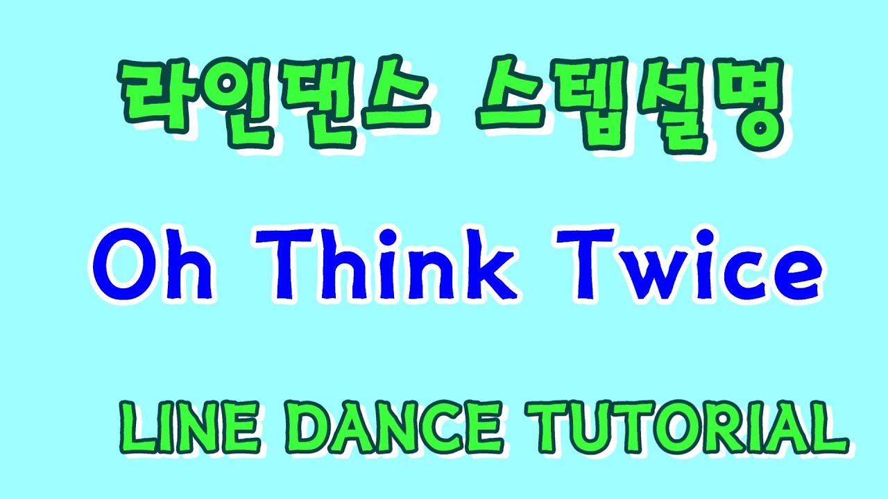라인댄스스텝설명_Oh Think Twice_LINE DANCE TUTORIAL - YouTube