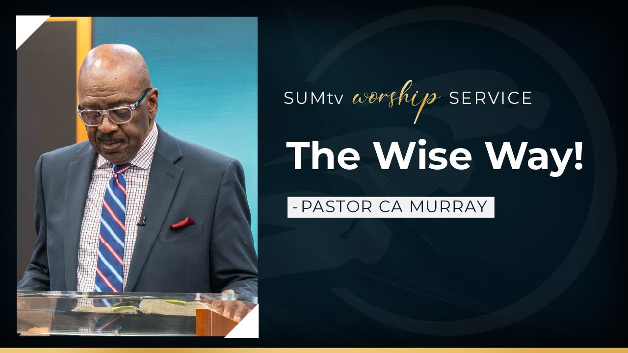 The Wise Way! - Pastor CA Murray || Worship Service (7/8/23) - YouTube