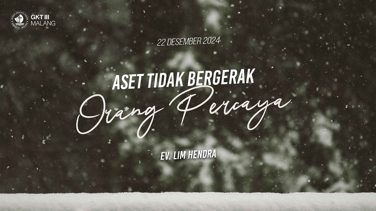 22 Desember 2024 - Aset Tidak Bergerak Orang Percaya - Ev. Lim Hendra ...