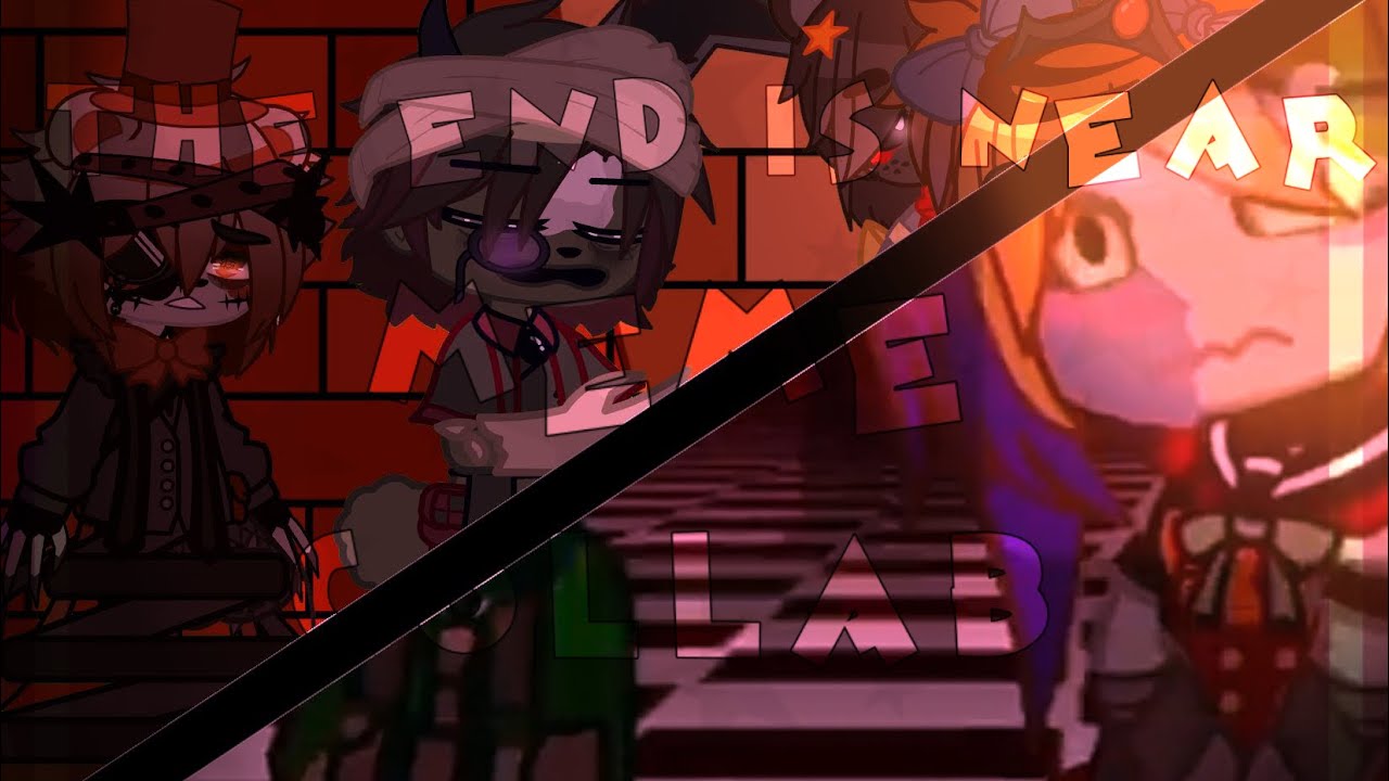 ((FNAF MEME)) __The End is Near Meme ||Gacha Club|| COLLAB WITH_.Hazel ...