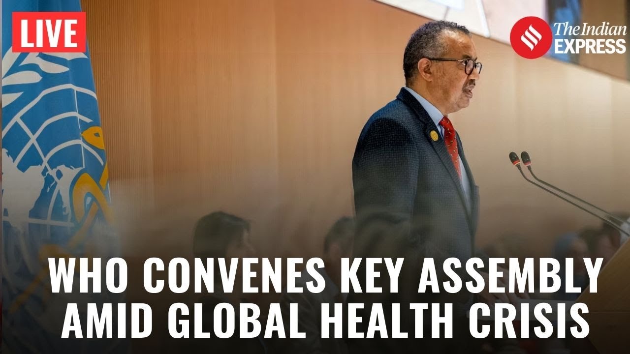 LIVE: WHO Launches 78th World Health Assembly in Geneva Amid Global ...