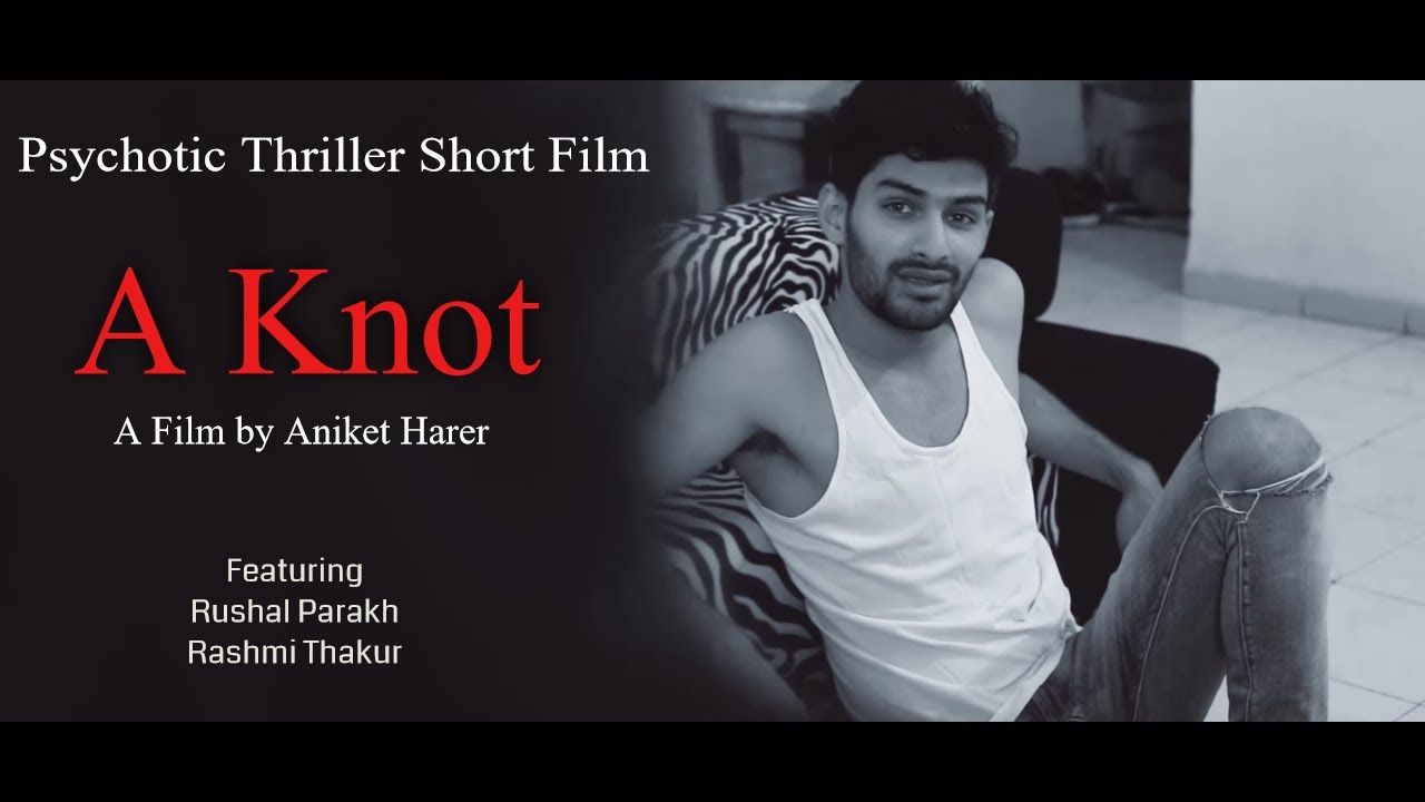 A Knot | Psychotic Thriller Love Story | Short Film | Rushal Parakh ...