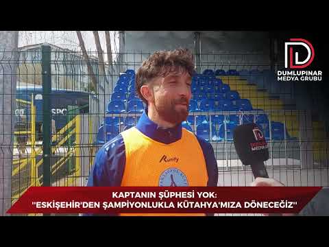 Kaptanın Şüphesi Yok: ''Eskişehir'den Şampiyonlukla Kütahya'mıza Döneceğiz''