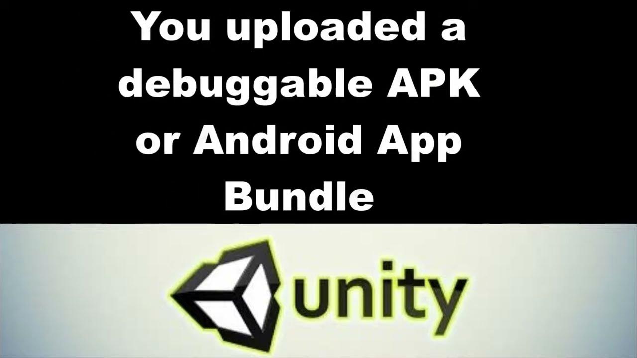 Solved You uploaded a debuggable APK or Android App Bundle unity - YouTube