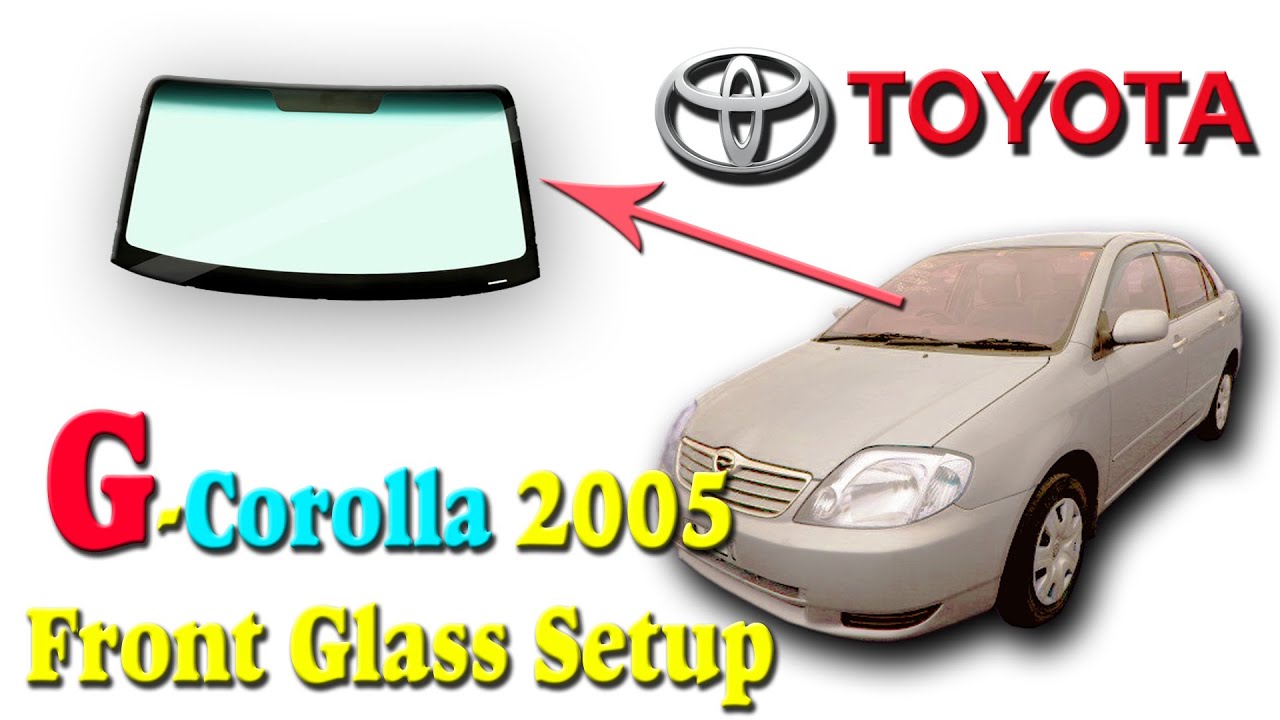 Toyota G-Corolla 2005 Front Glass Setup. 👈👉 Smart Automobile ...