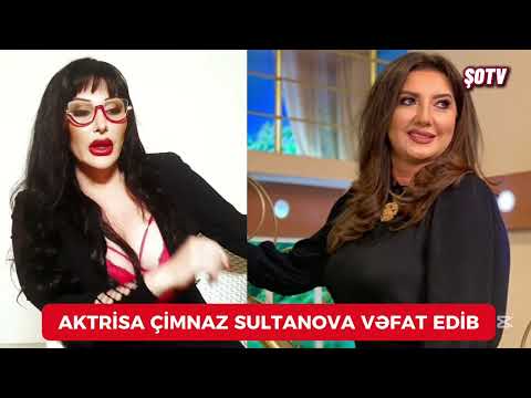 Aktrisa Çimnaz Sultanova vəfat edib - Nazilədən üzücü açıqlama