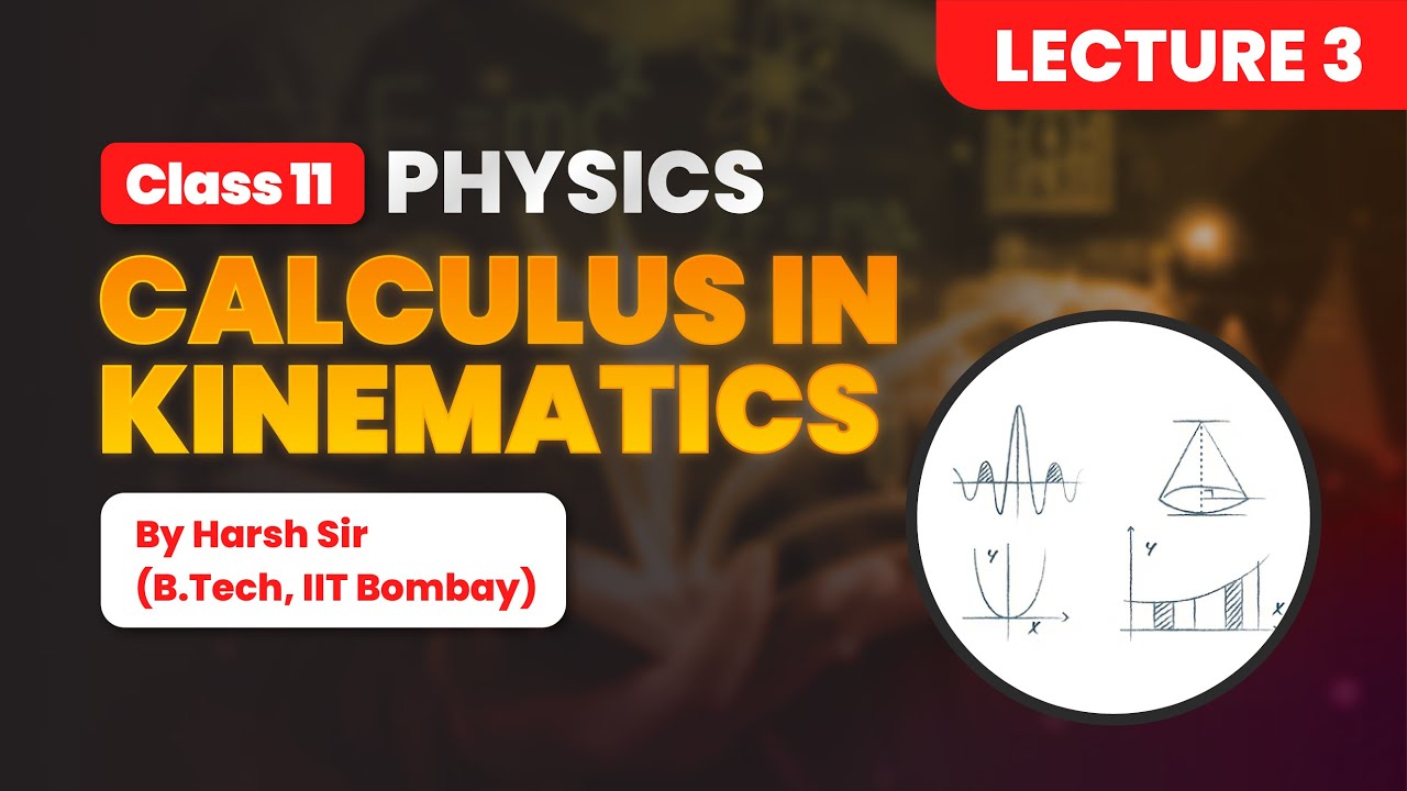 Calculus In kinematics | Lecture- 3 Class 11 IIT-JEE | Harsh Sir (B ...