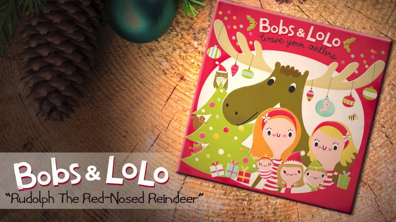 Bobs & LoLo - Rudolph The Red-Nosed Reindeer [Audio] - Wave Your ...