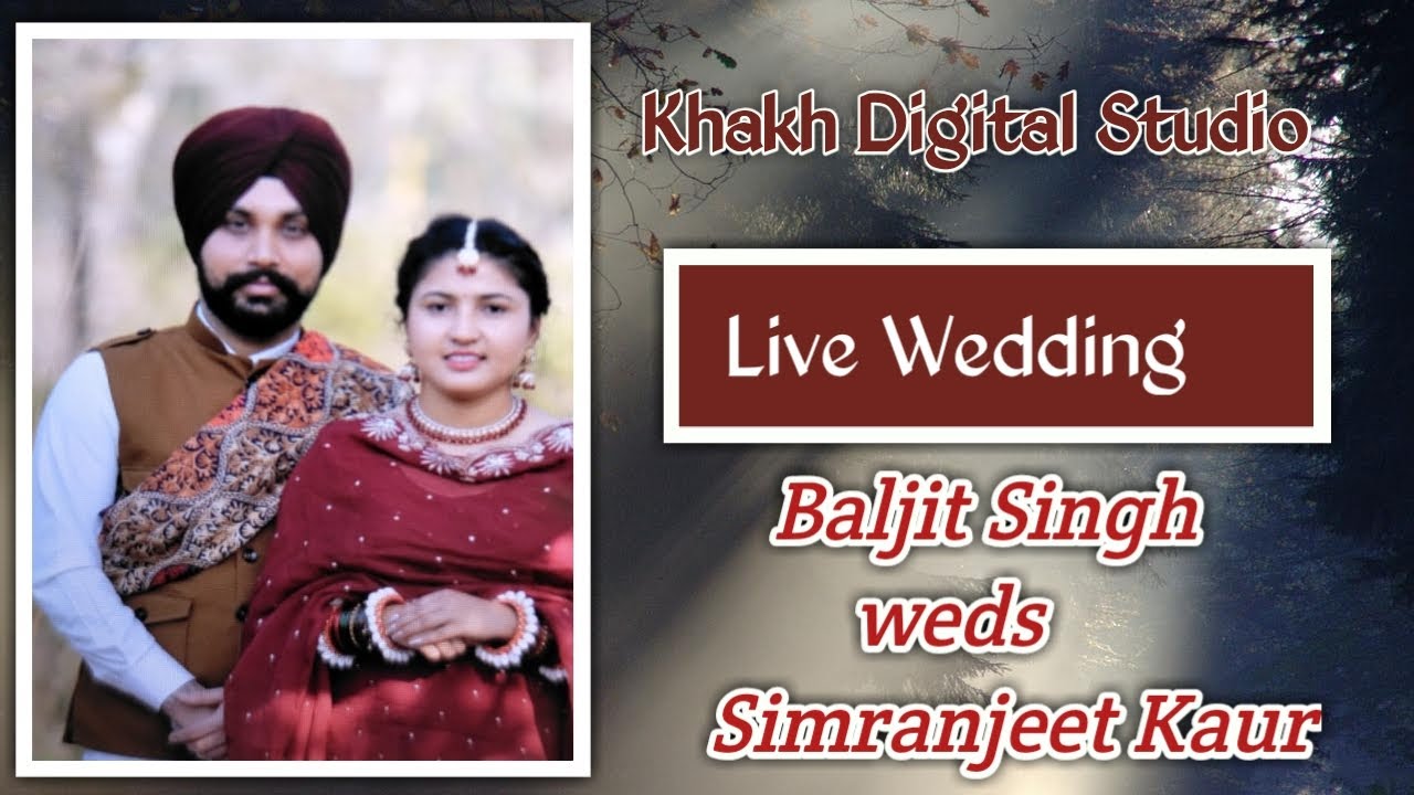 Live Wedding // Baljit Singh weds Simranjeet Kaur // Khakh Digital Studio +91 94638 51038 - YouTube