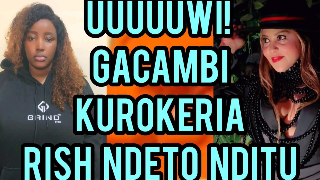 KWANYITANA! 😲GACAMBI KUONA KAMUNGE RUKUNGU LIVE😡 - YouTube
