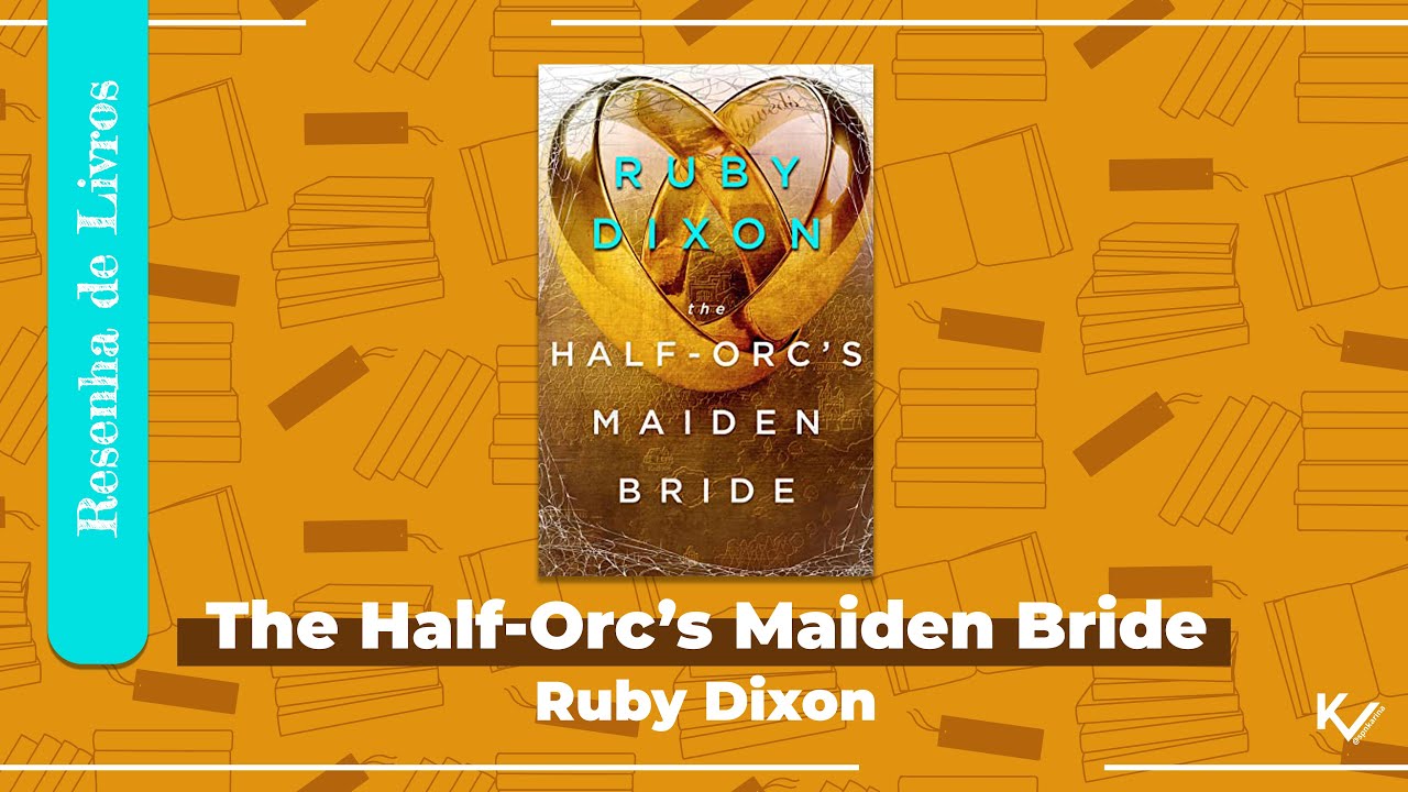 Resenha de Livros: "The Half-Orc's Maiden Bride" (Ruby Dixon) - YouTube