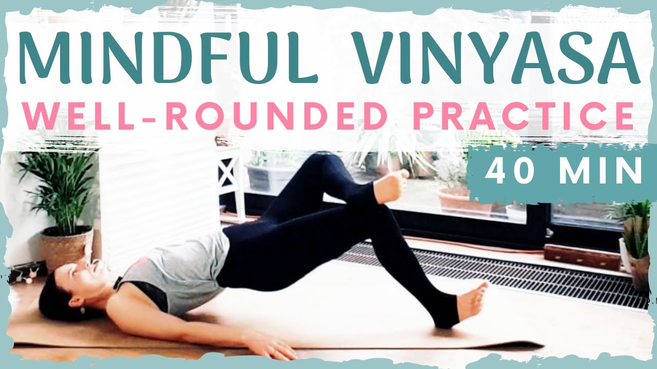 40 Minutes Well Rounded Vinyasa Flow Practice for Grounding - Mindful ...