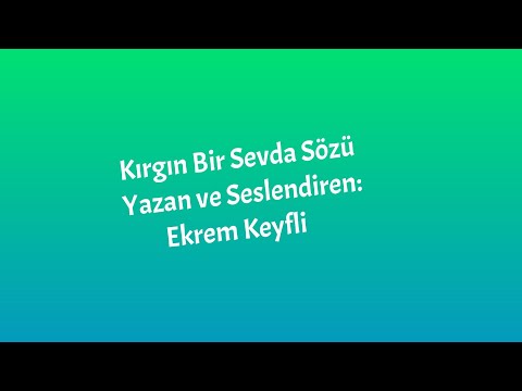 Kırgın Bir Sevda Sözü (Yazan ve Seslendiren:Ekrem Keyfli)