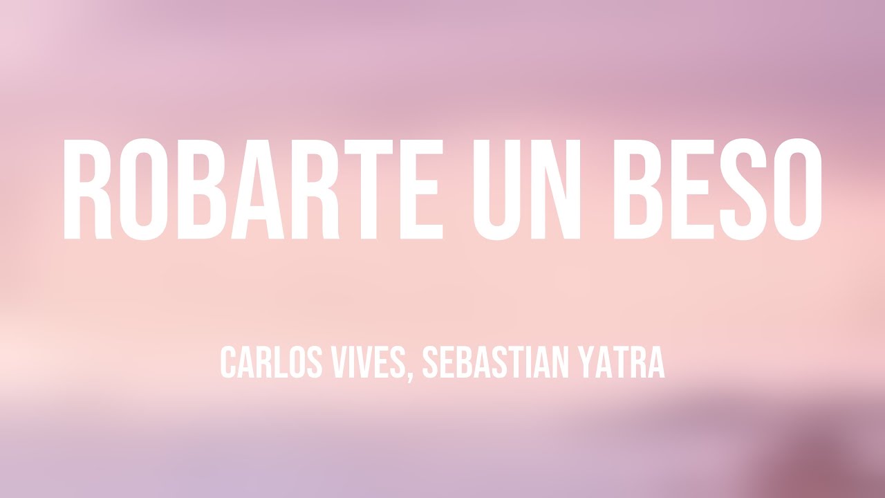 Robarte un Beso - Carlos Vives, Sebastian Yatra (Lyrics) 🍾 - YouTube