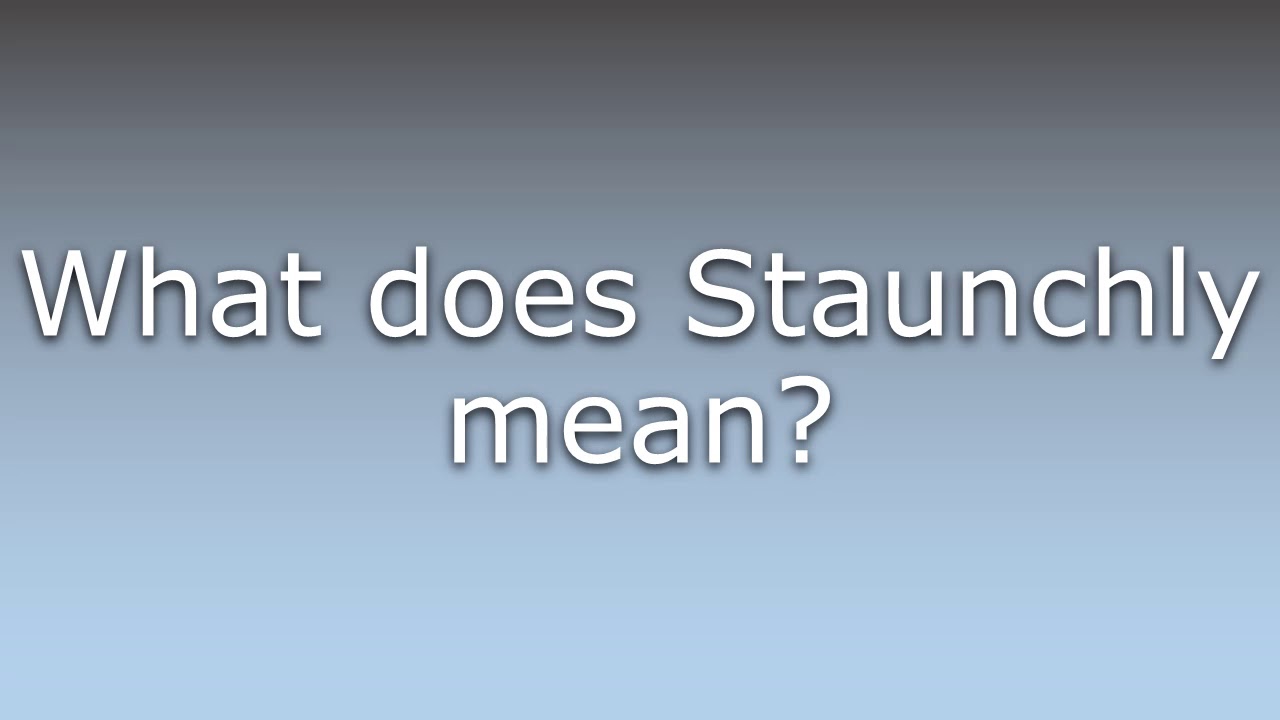 What does Staunchly mean? - YouTube