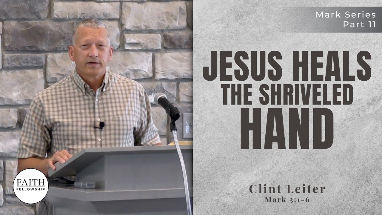 Jesus Heals The Shriveled Hand – Mark Series Part 11 – Clint Leiter ...