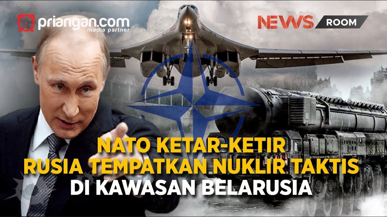NATO Ketar Ketir, Rusia Tempatkan Nuklir Taktis di Kawasan Belarusia ...