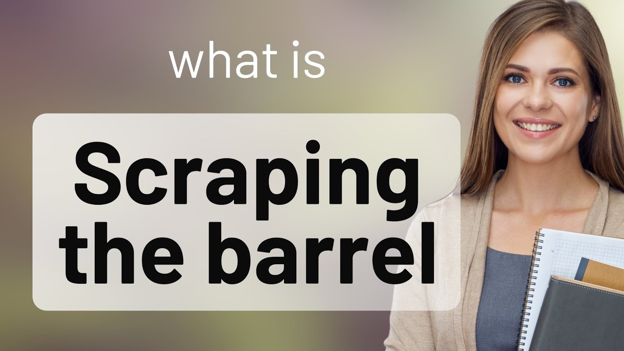 Scraping the Barrel: Uncovering the Meaning - YouTube