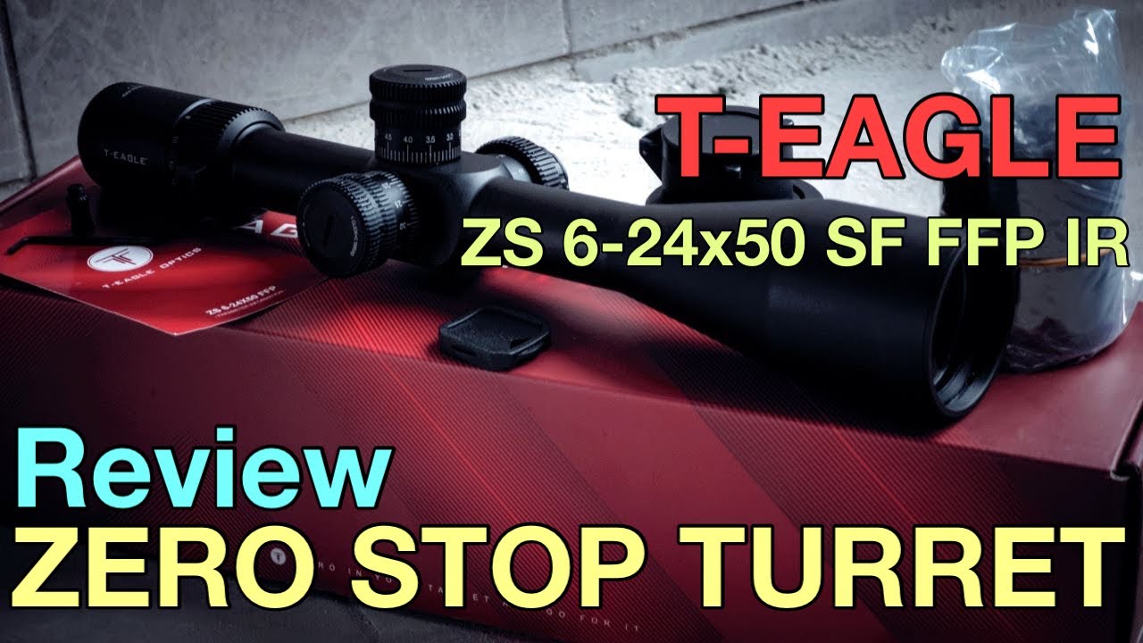Review ZERO STOP TURRET T Eagle ZS 6-24x50 SF FFP IR - YouTube
